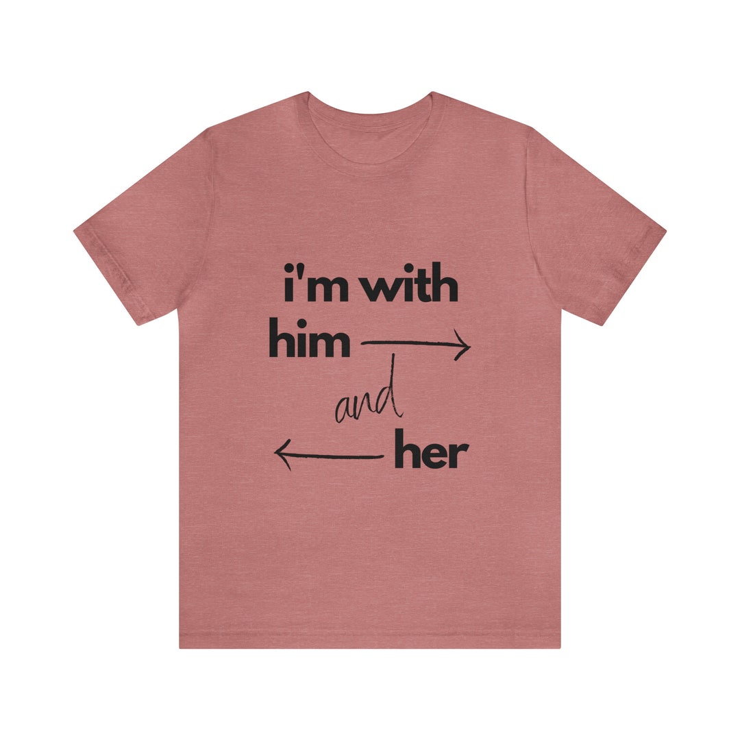 I'm With Him and Her, Polyamory T-shirt, Unisex, Jersey Short Sleeve ...