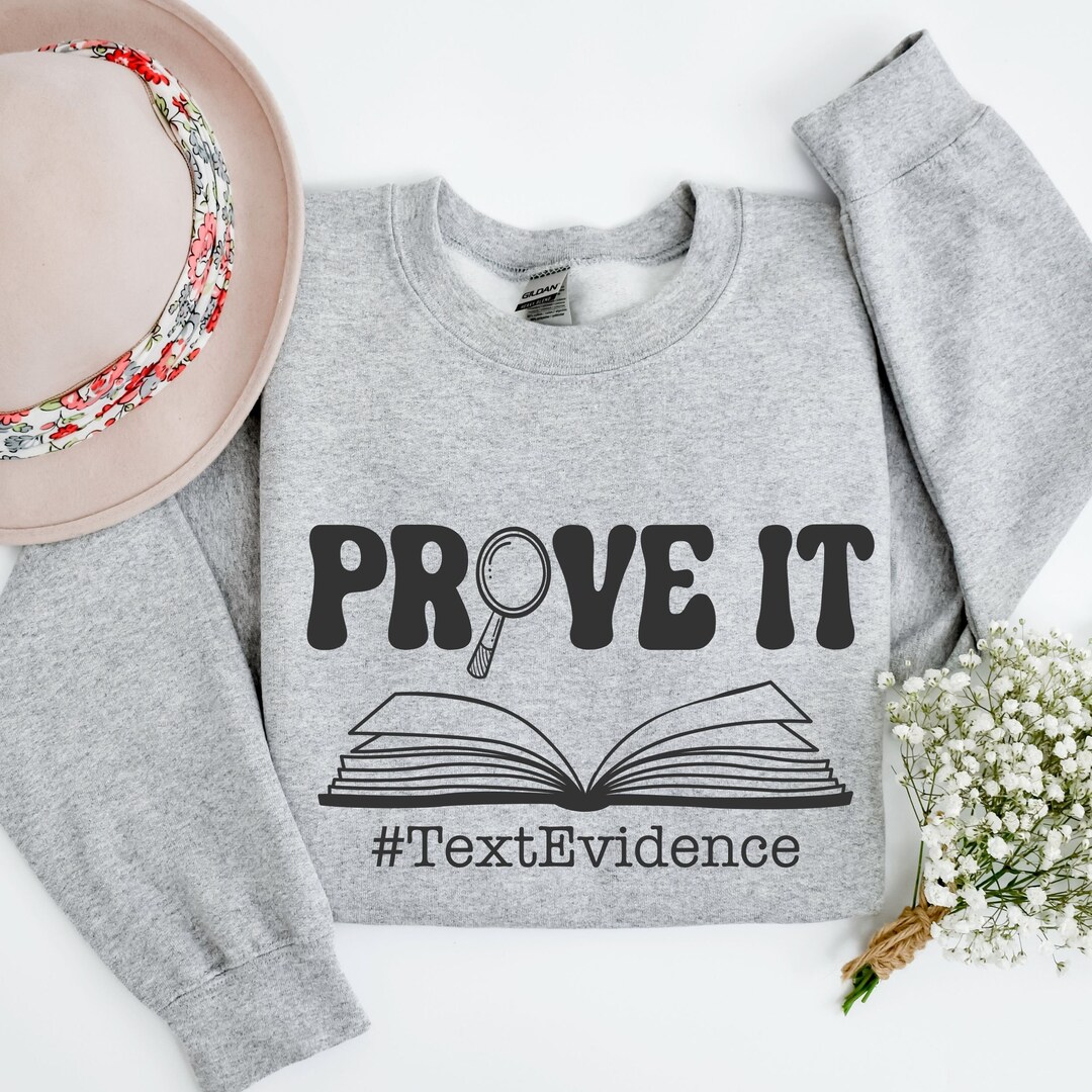 Prove It Text Evidence Sweatshirt or Hoodie Prove It Text Evidence ...