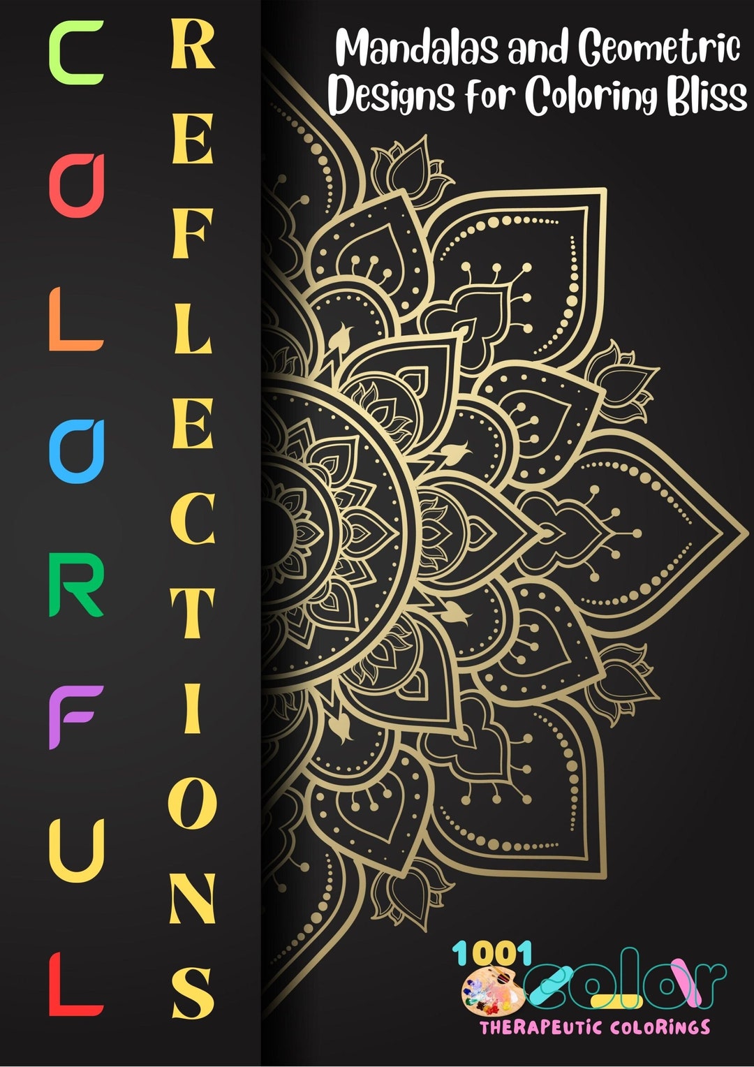 Colorful Reflections: Mandalas and Geometric Designs for Coloring Bliss ...