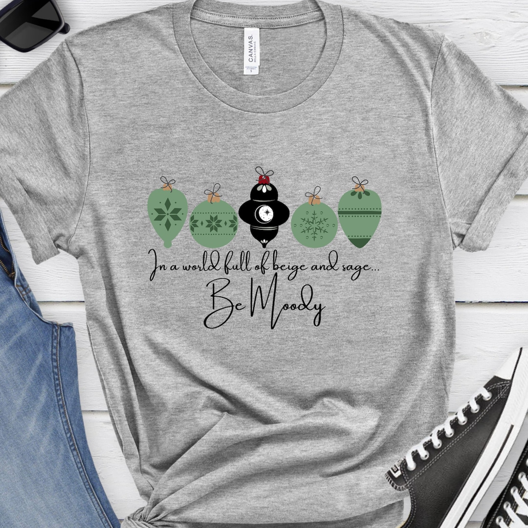 Be Moody Christmas Ornament Shirt, Moody Christmas, Maximalist ...