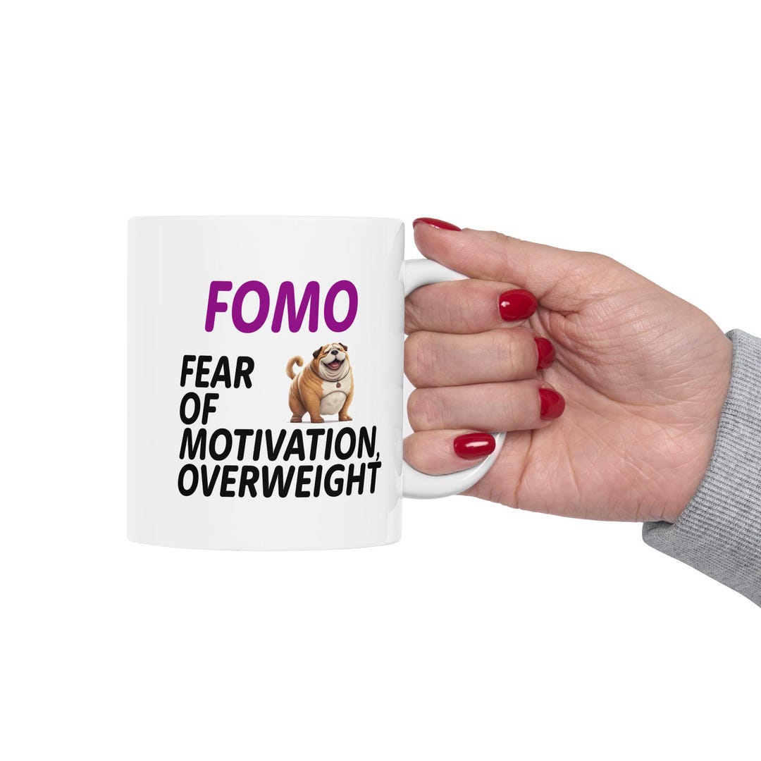 FOMO: Fear of Motivation, Overweight Coffee Mug, Funny Chubby Dog Mug ...