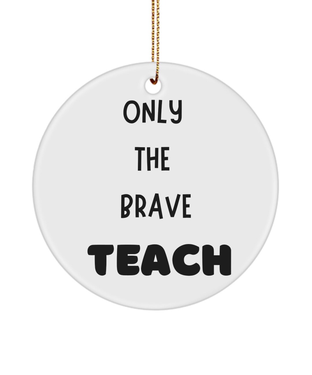 Only the Brave Teach, Teacher Appreciation, Teacher Gift, Ornament ...