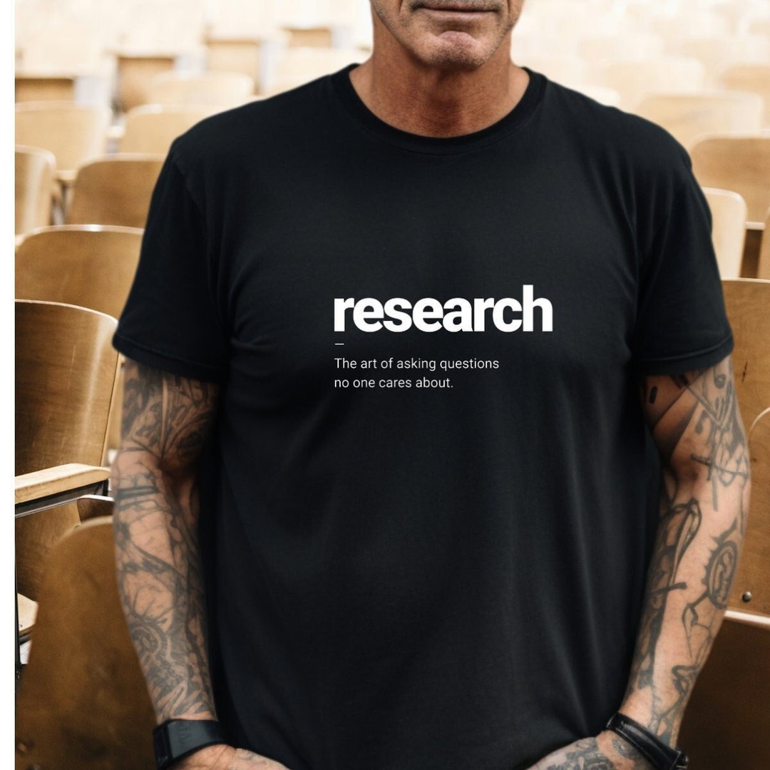 Funny Research T-shirt: Academic Phd Student Gift - Etsy