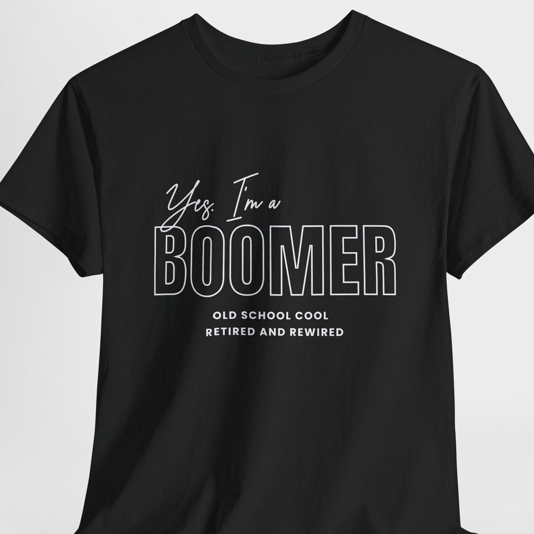 Proud Boomer Tshirt, Yes I'm a Boomer, Funny Boomer Shirt, Old School ...
