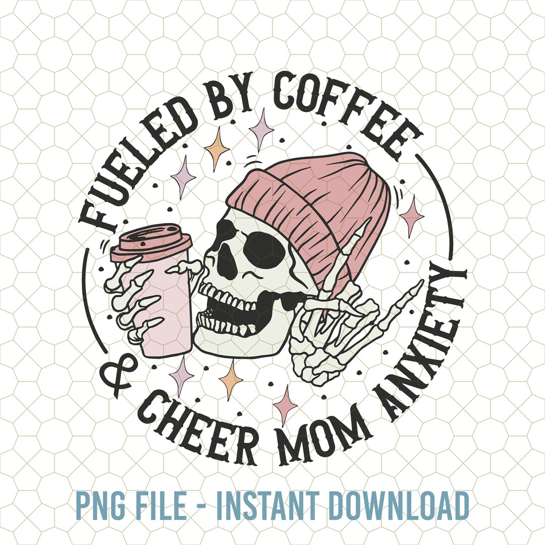 Fueled by Coffee and Cheer Mom Anxiety Png, Funny Skull Mom Png ...