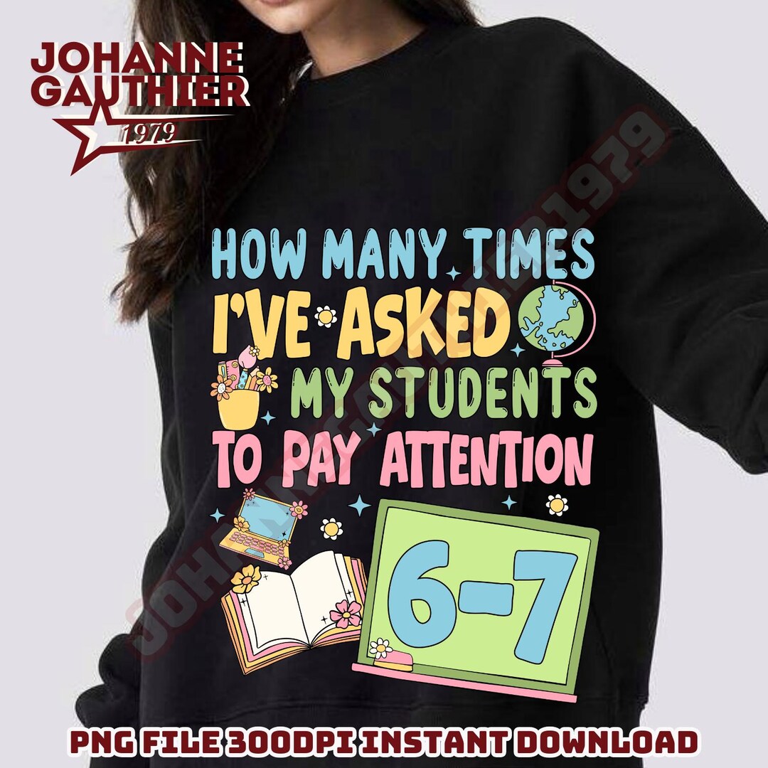 How Many Times I've Asked My Students to Pay Attention 67 School PNG ...