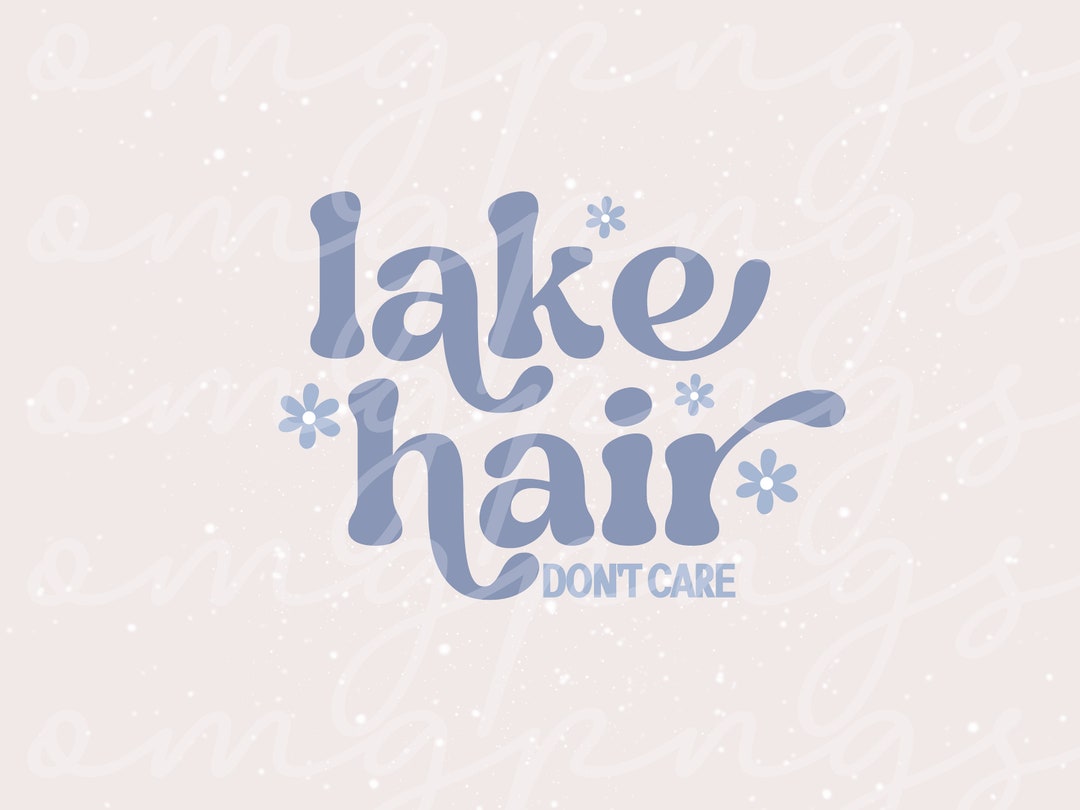 Lake Life SVG. Lake Life PNG. Lake Hair Don't Care SVG. Funny Lake Svg ...
