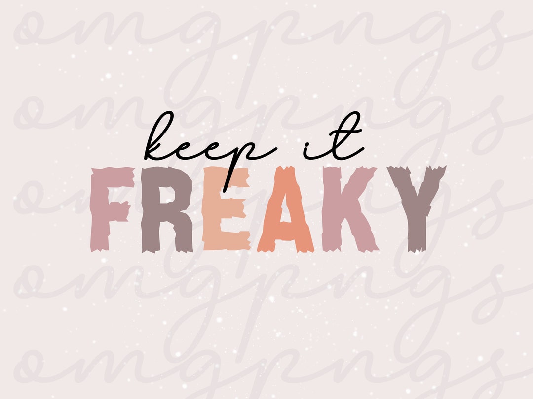 Keep It Freaky PNG. Funny Halloween Sublimation. Freaky Fall Slogan Png ...