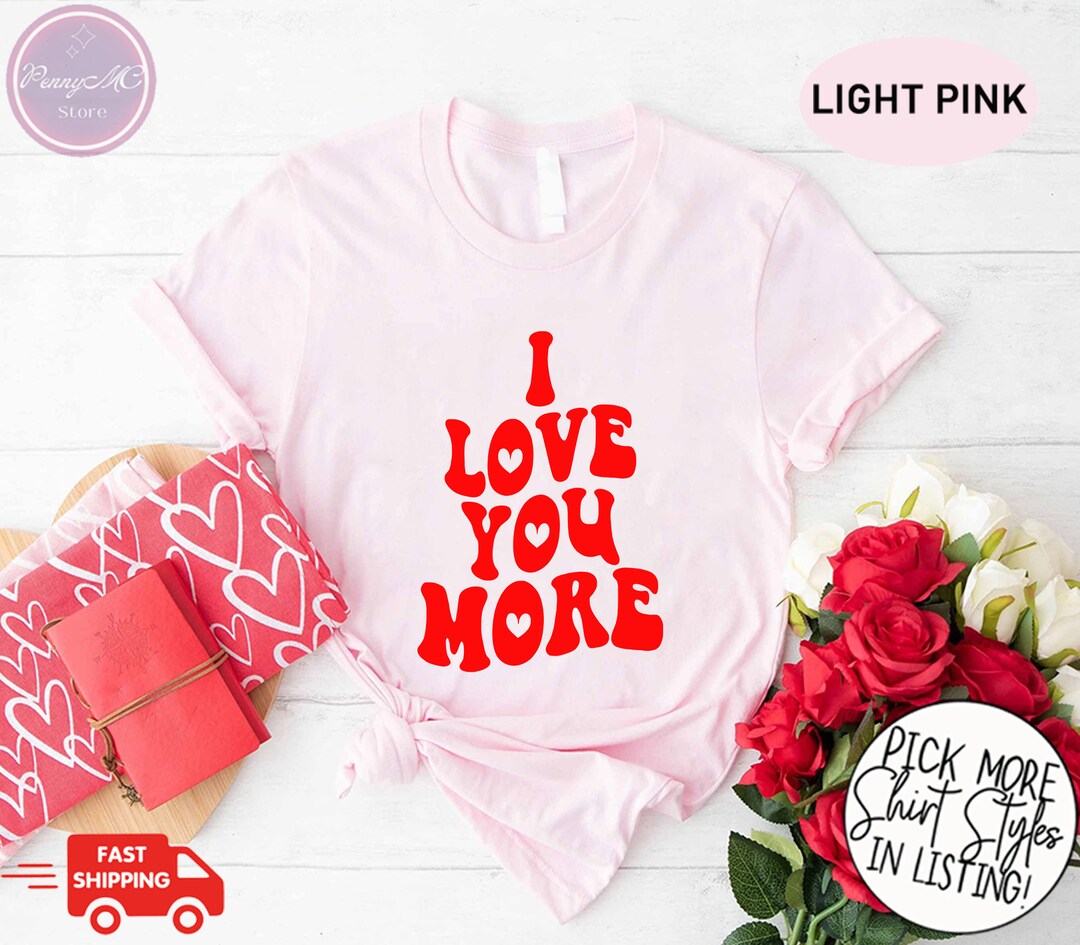Love You More T-shirt, Love You More Sweatshirt, Love You More Hoodie ...