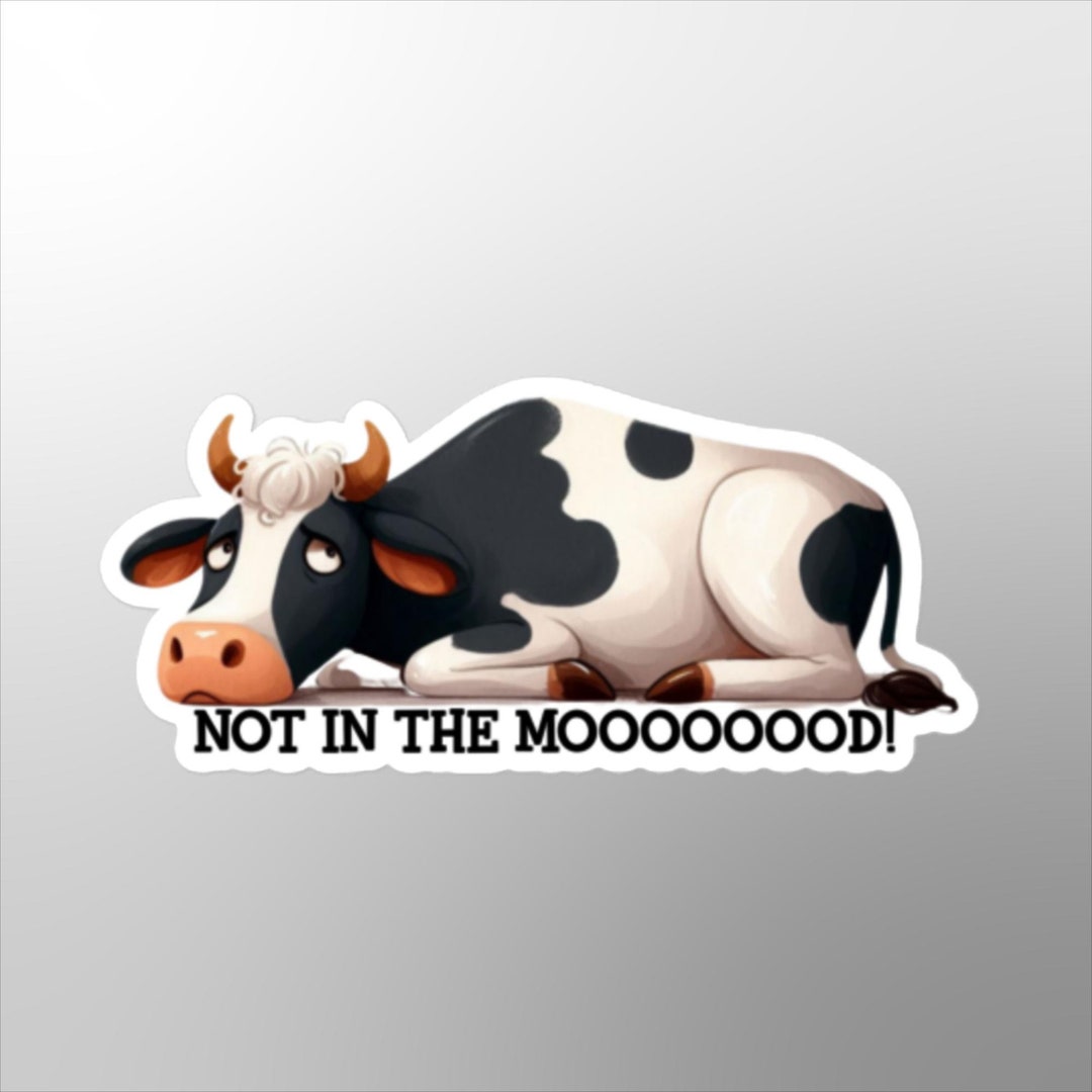Cow Sticker, Not in the Mood, Tired Cow, Bovine, Moody, Funny Cow Art ...