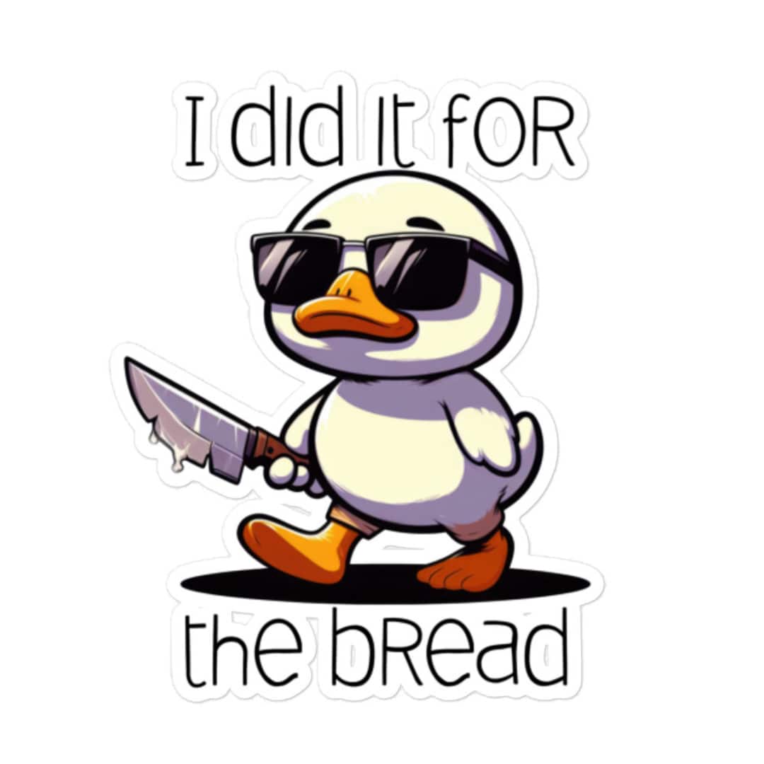 Funny Duck Sticker, I Did for the Bread, Bread Lover, Quirky Duck, Duck ...