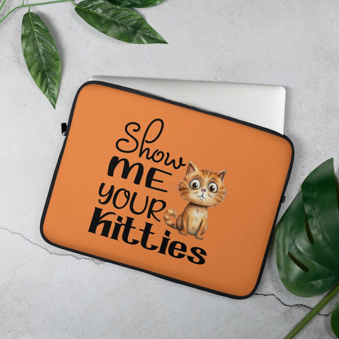 Cat Laptop Sleeve, Show Me Your Kitties, Funny, Kitty, Kitten, Cat ...