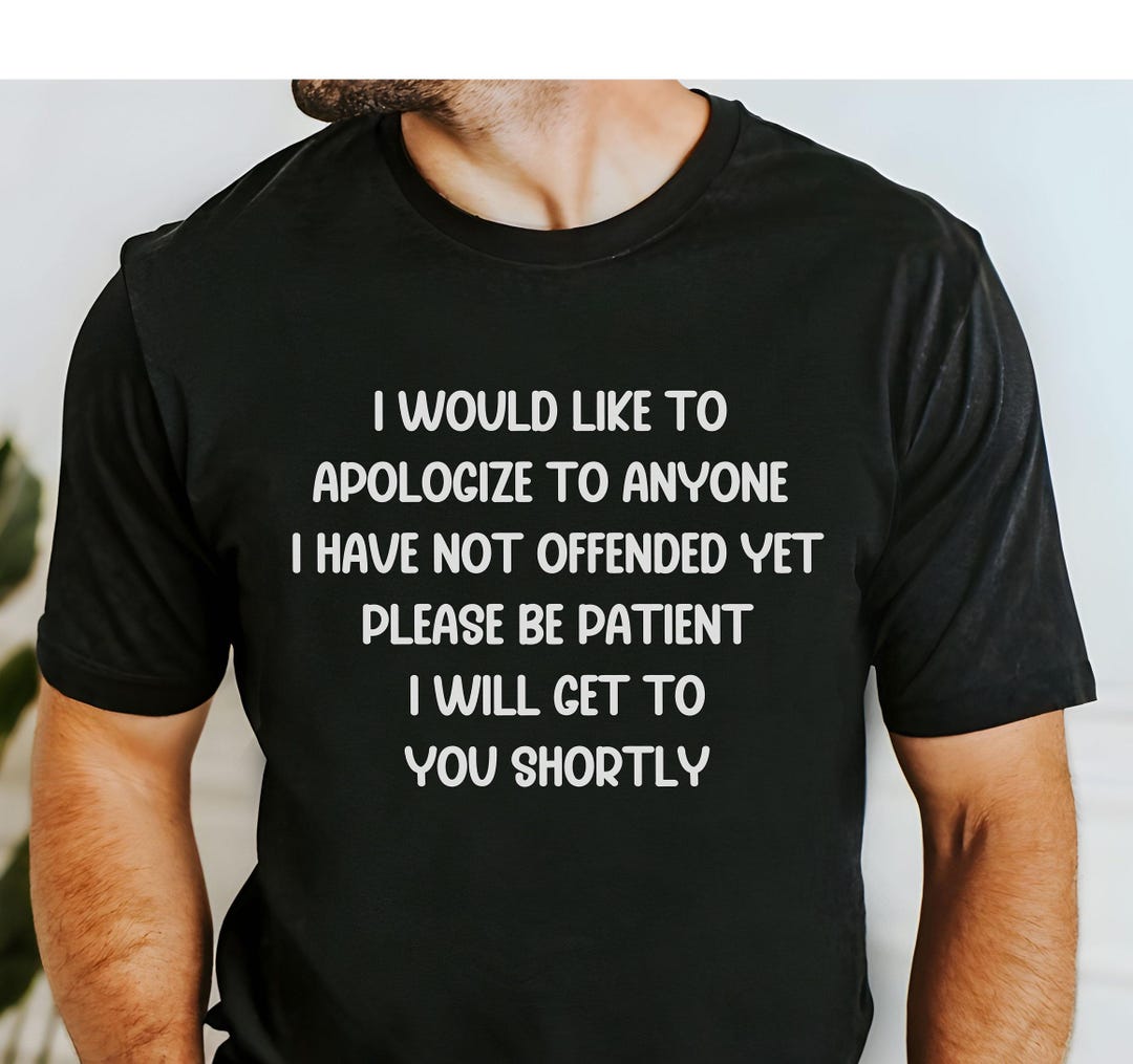 Funny Apology Unisex T-shirt, Gift for Him, Patience, Conversation ...