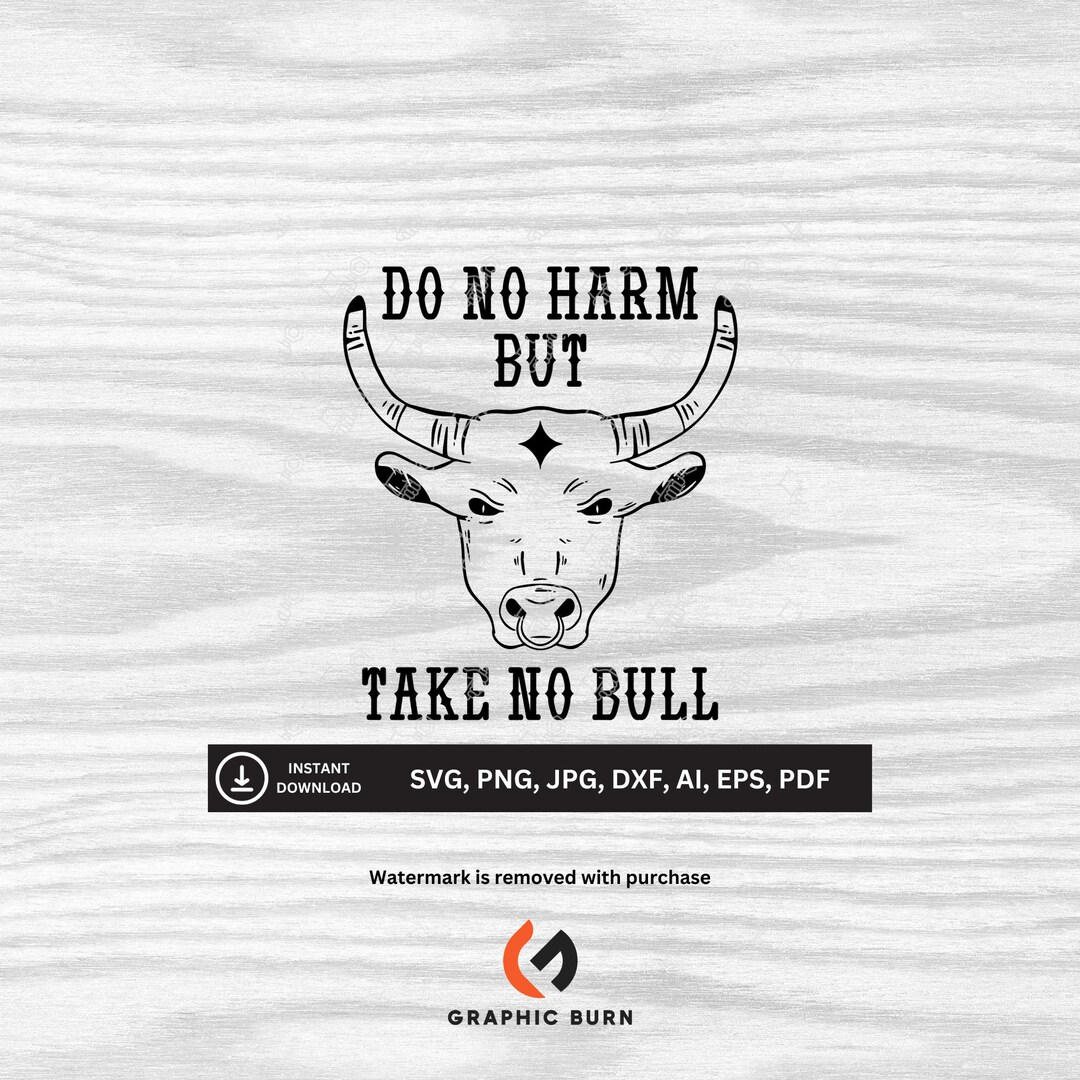Do No Harm but Take No Bull SVG | Downloadable Files | Svg, Png, Jpg ...