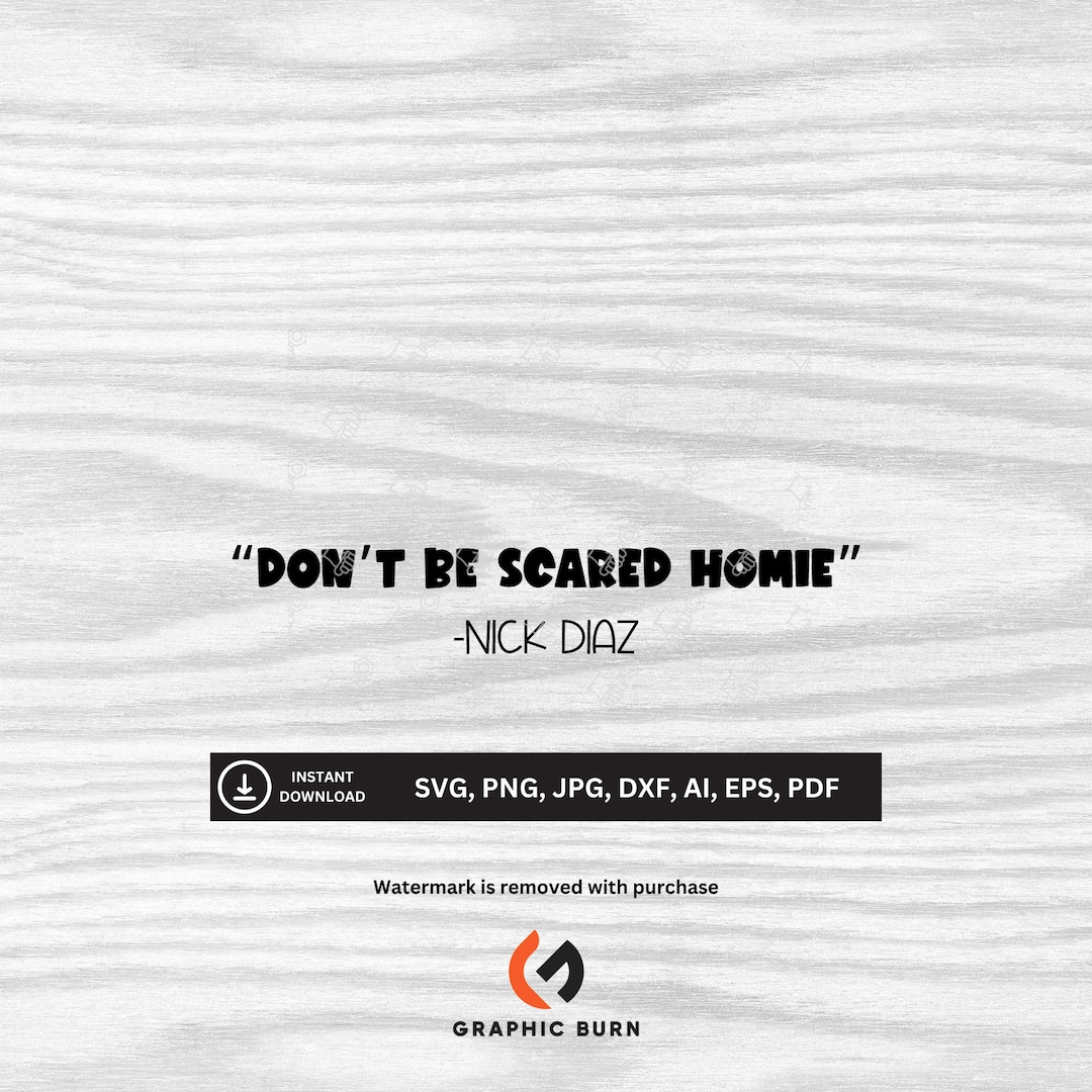 Don't Be Scared Homie -nick Diaz Quote SVG | Downloadable Files | Svg ...