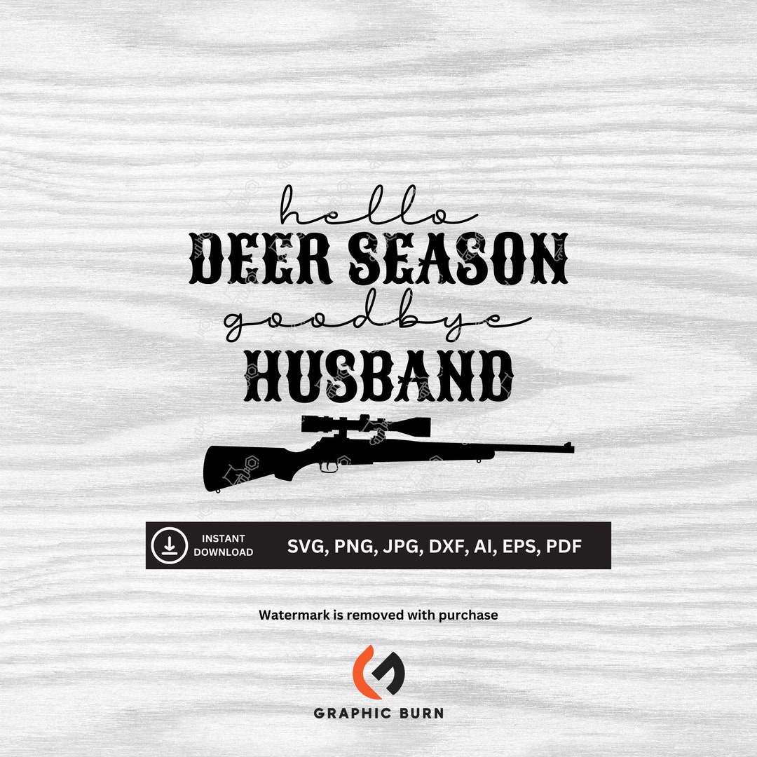 Hello Deer Season Goodbye Husband SVG | Downloadable Files | Svg, Png ...