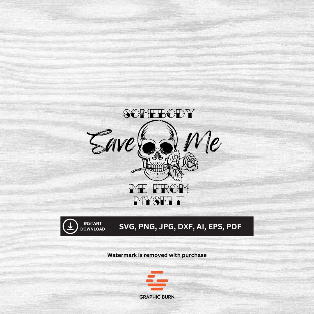 Somebody Save Me, Me From Myself SVG | Downloadable Files | Svg, Png ...
