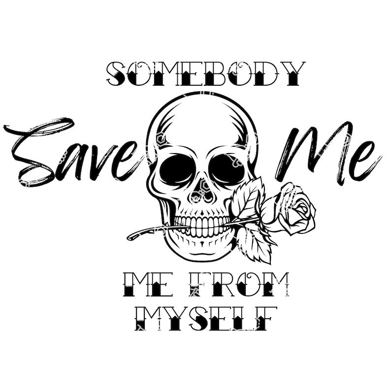 Somebody Save Me, Me From Myself SVG | Downloadable Files | Svg, Png ...