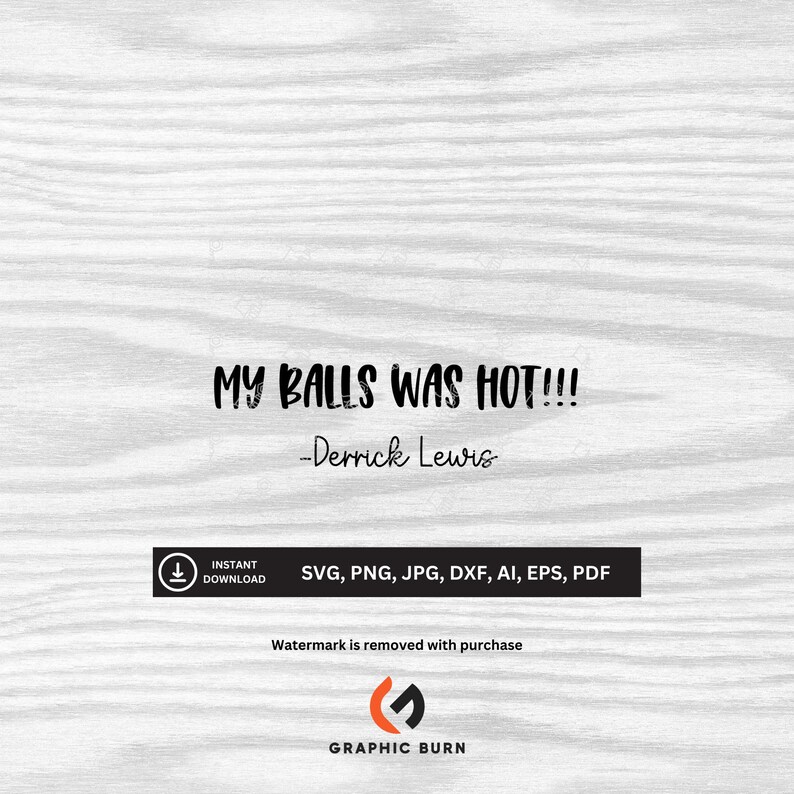 My Balls Was Hot!!! - Derrick Lewis Quote SVG | Downloadable Files ...