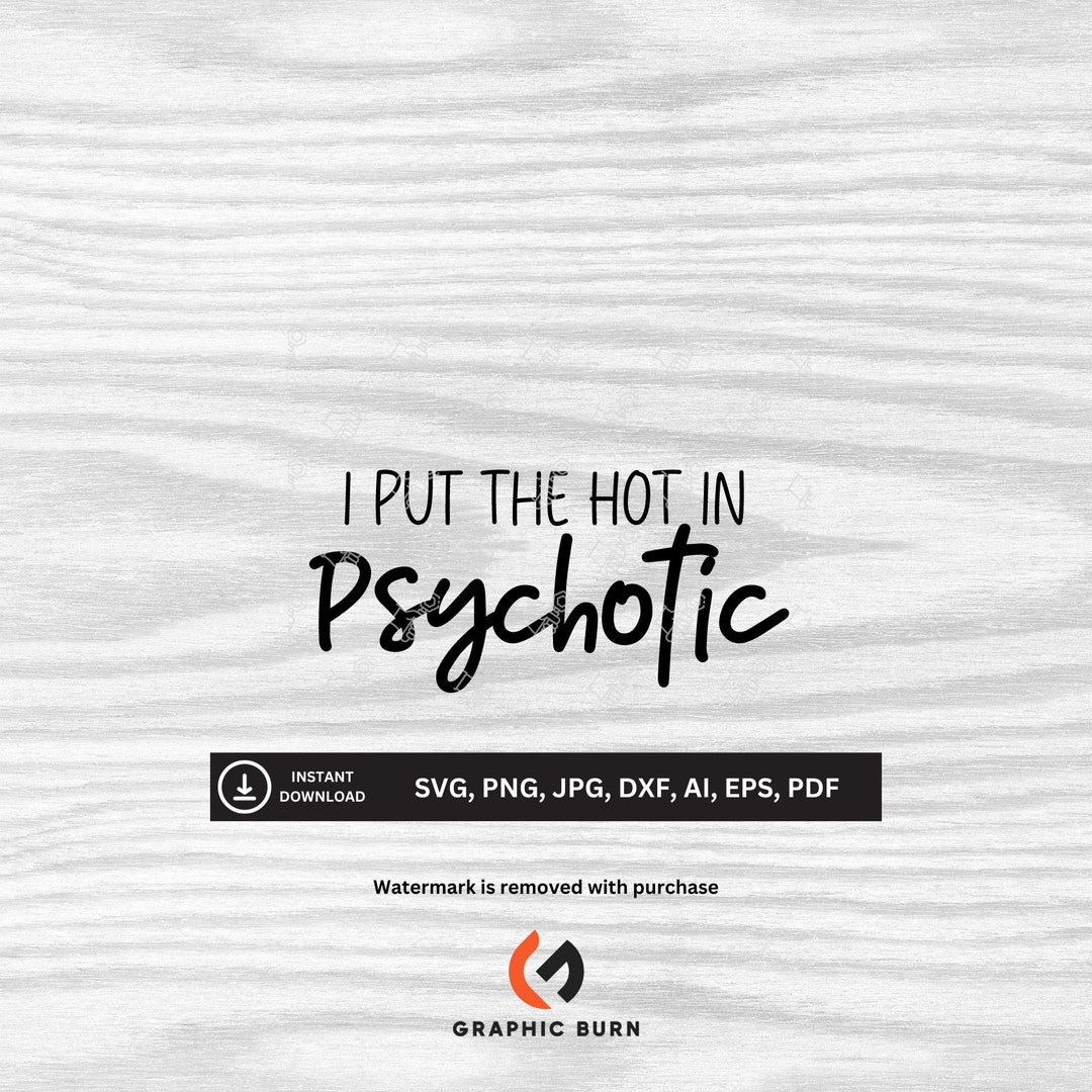 I Put the Hot in Psychotic SVG | Downloadable Files | Svg, Png, Jpg ...