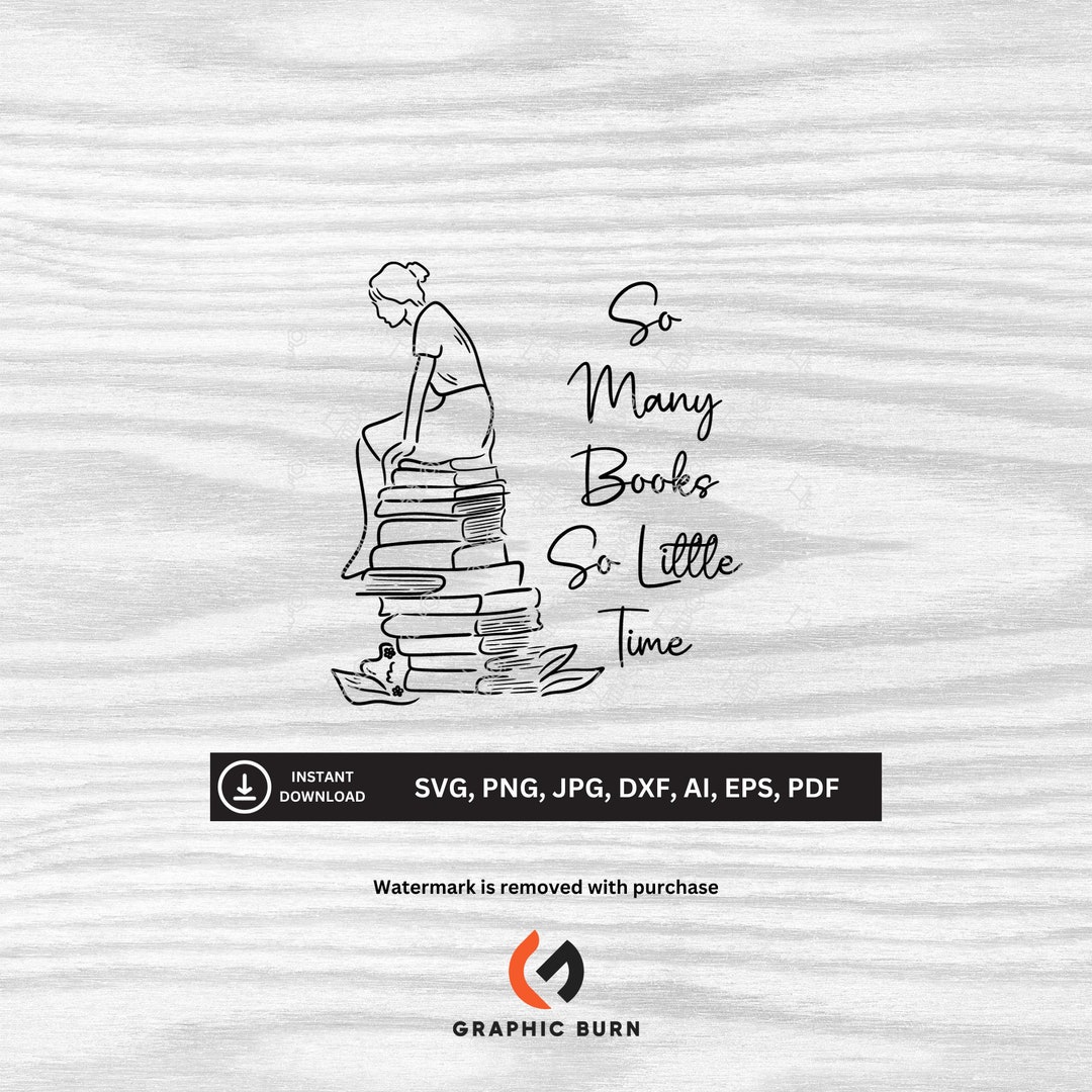 So Many Books so Little Time SVG | Downloadable Files | Svg, Png, Jpg ...
