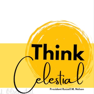 Think Celestial Printable Quote From President Russell M. Nelson ...