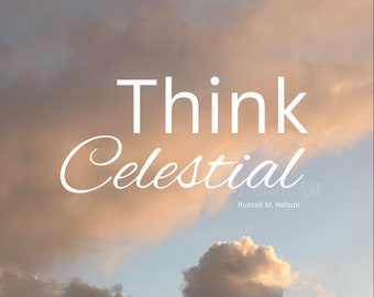 Think Celestial Poster Digital Print President Nelson Think Celestial Reminder Instant Printable ...