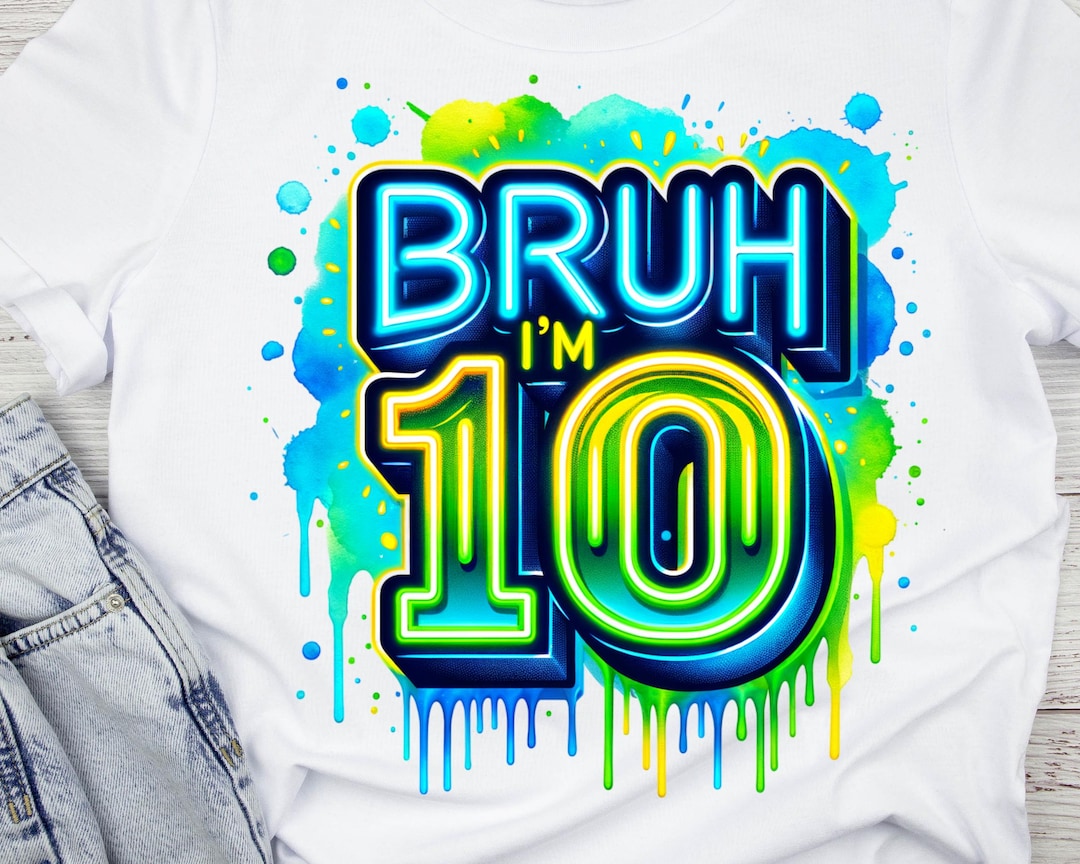 Bruh I'm Ten Birthday PNG, Neon Glow 10th Birthday Shirt Design, Trendy ...