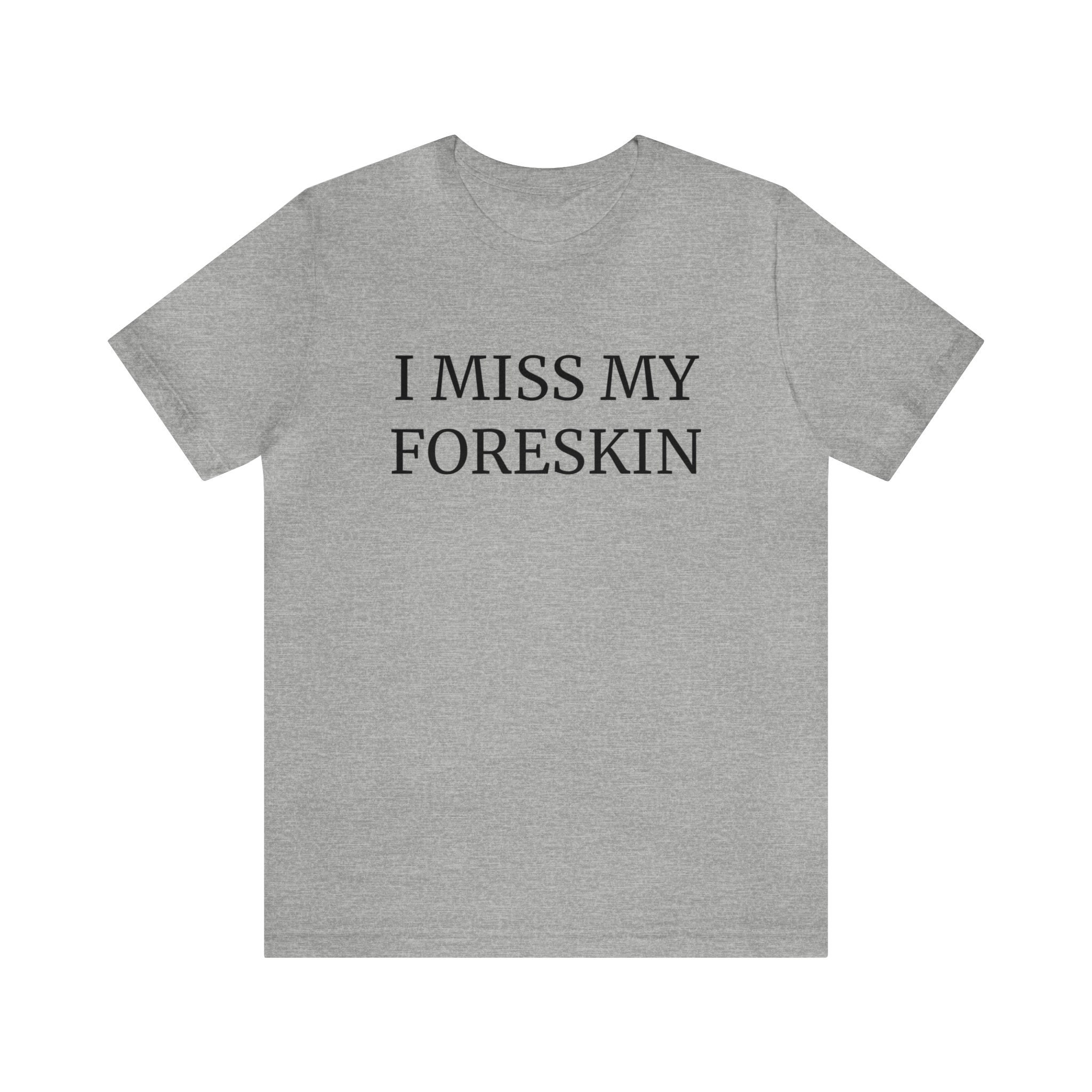 I Miss My Foreskin T Shirt Etsy