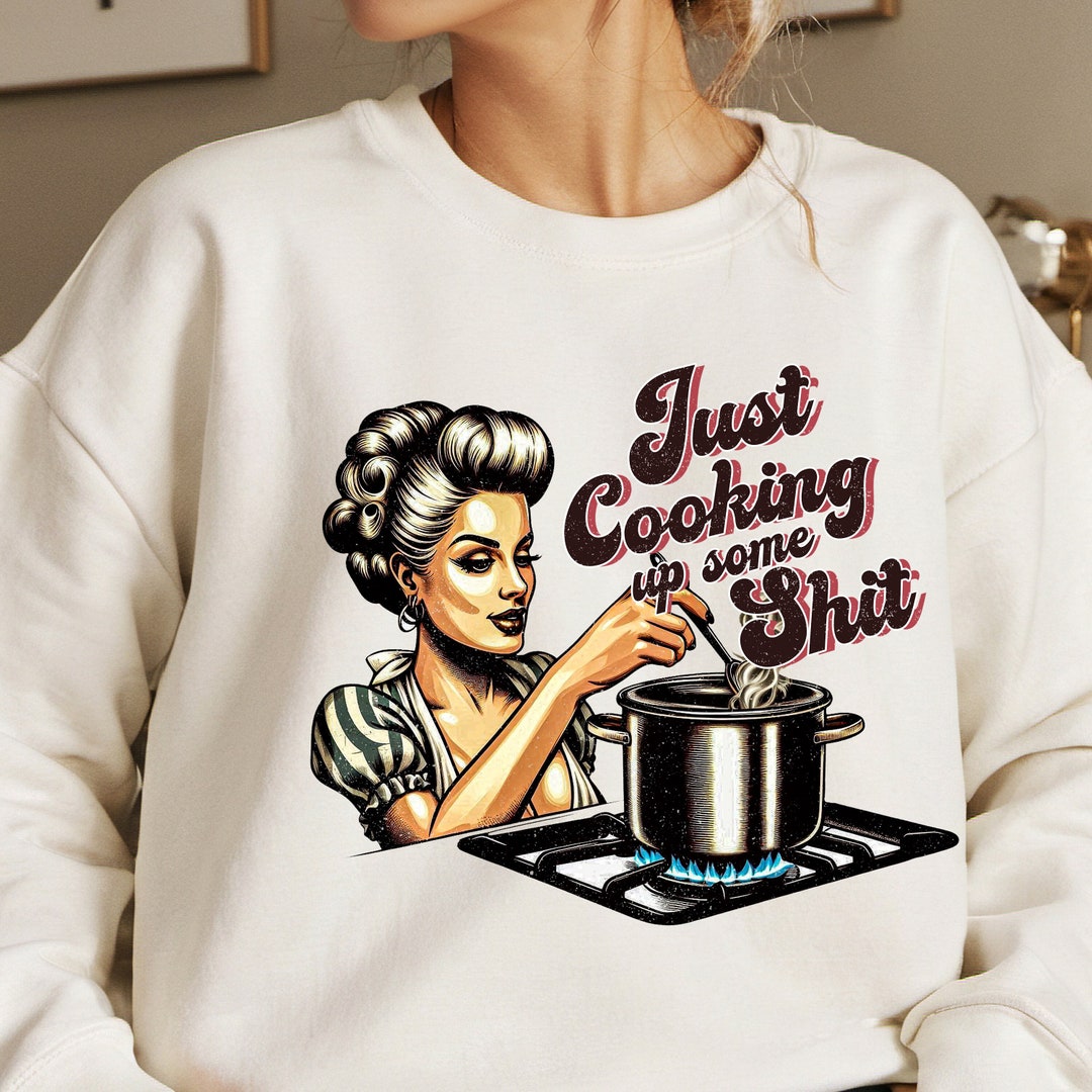 Cooking up Shit Png, Retro Funny Housewife Sublimation Shirt, Trendy ...