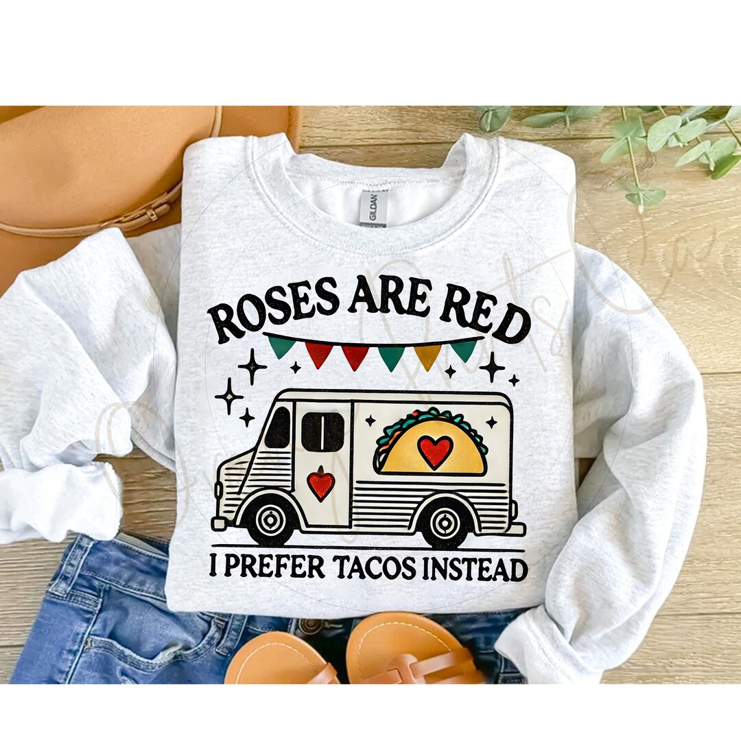 Roses Are Red Love Tacos Instead Png, Taco Lover Png, Anti Valentine ...