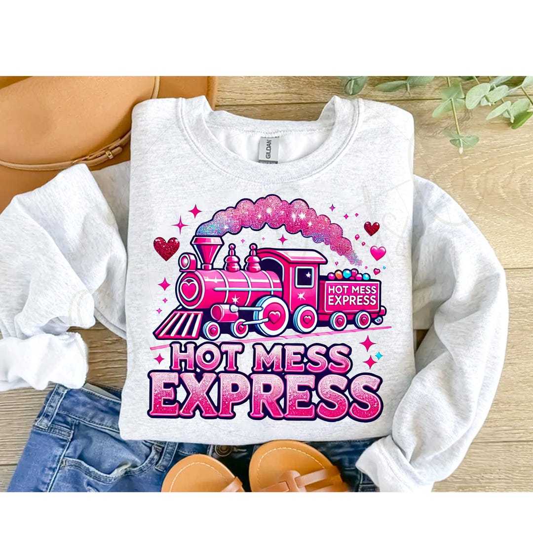 Hot Mess Express PNG, Glitter Valentine Png, Sarcastic Valentine T ...