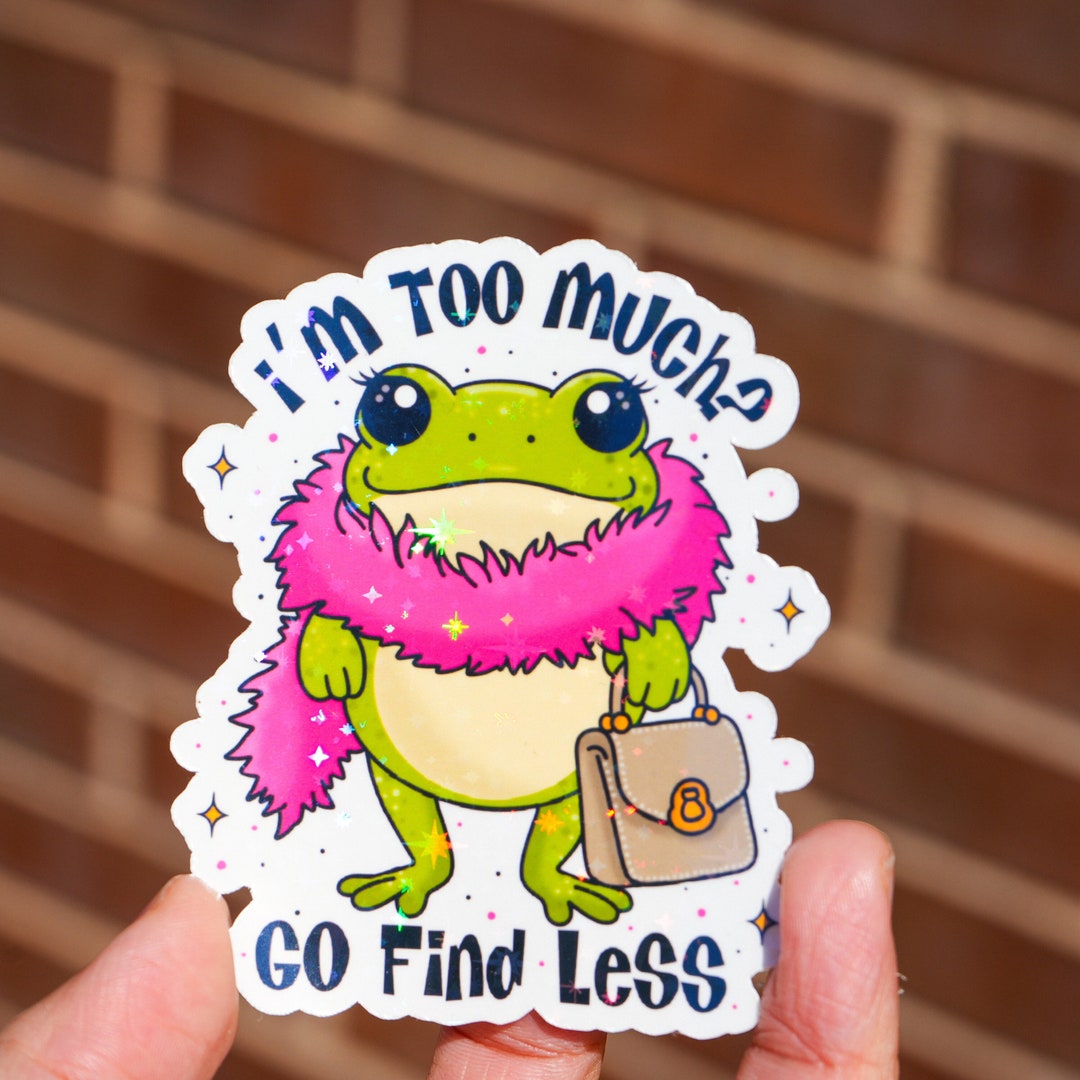 I Am Too Much Go Find Less Sticker, Funny Water Bottle Sticker for ...