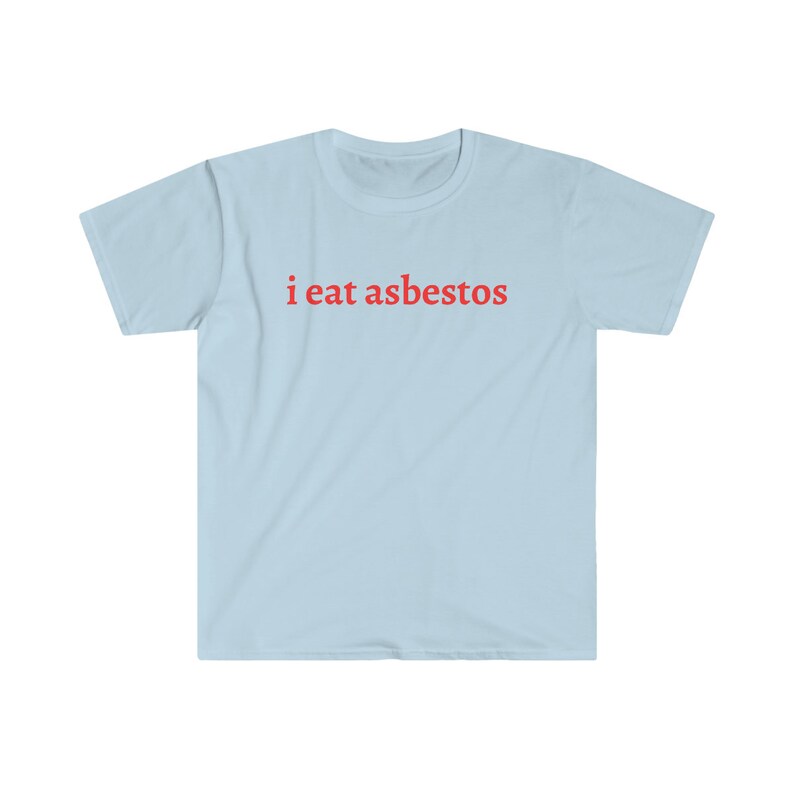 I Eat Asbestos T-shirt, Funny Meme Shirt, Sarcastic Shirt, Funny Gift ...
