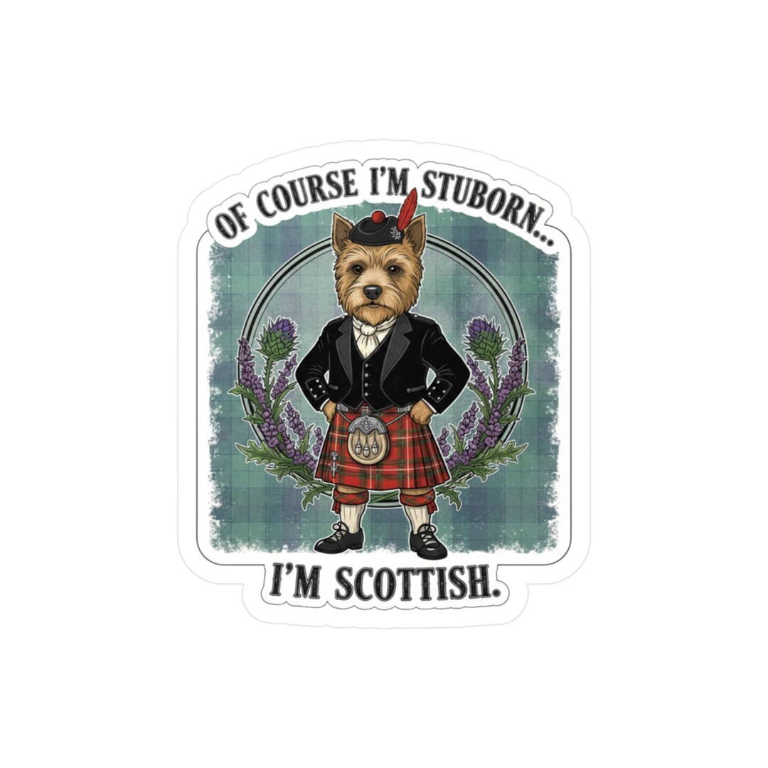 Cairn Terrier in Kilt Kiss-cut Vinyl Decal | "of Course I'm Stubborn, I ...