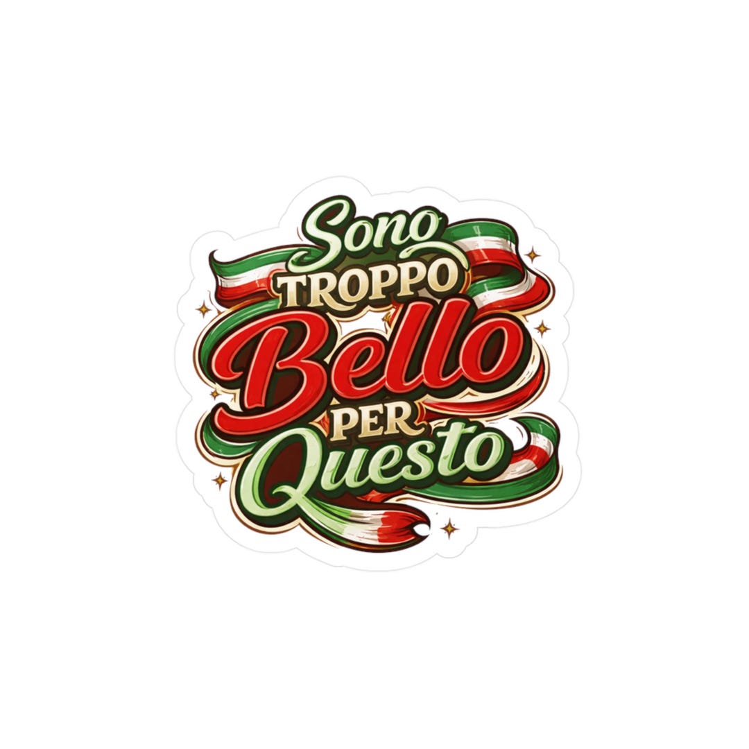 Sono Troppo Bello per Questo Kiss-cut Vinyl Decal | Italian Script Flag ...