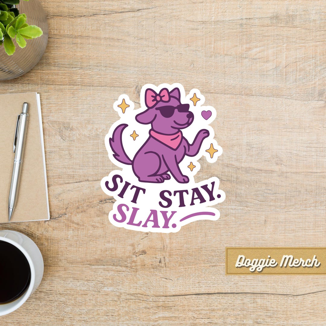Dog Sticker - "sit. Stay. Slay" Quote Die Cut Vinyl Decal for Laptops ...
