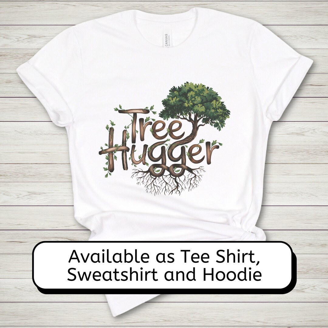 Tree Hugger Graphic Tee Shirt, Environmentalist Sweatshirt, Eco ...