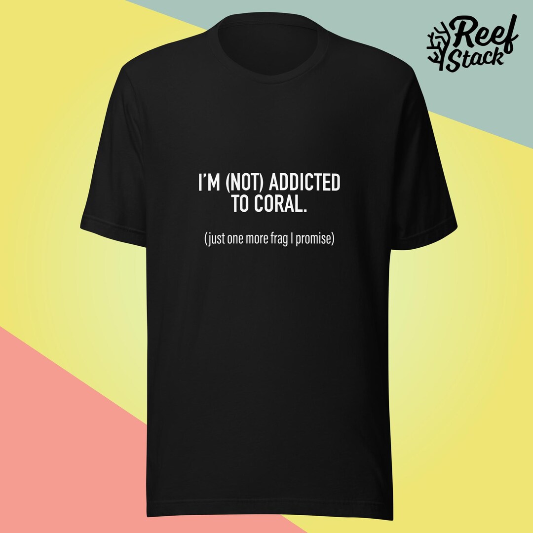 Not an Addict | Aquarium T-shirt | Saltwater Reef Coral Tank | Gift for ...