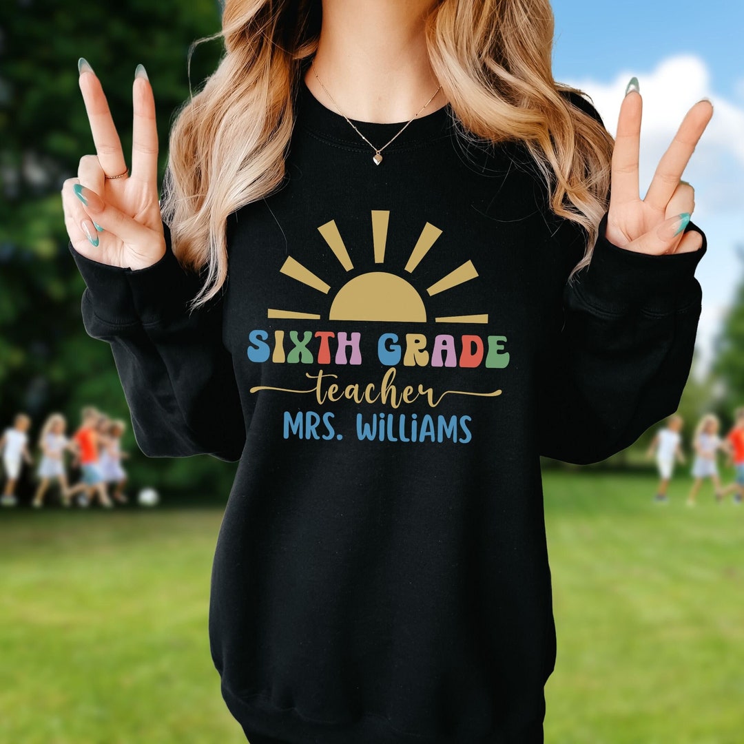 Personalized Sixth Grade Teacher Sweatshirt, Custom Teacher Name ...
