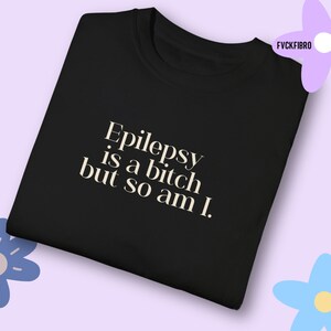 Epilepsy is a Bitch but so Am I T-shirt Funny Gift for Epileptic ...