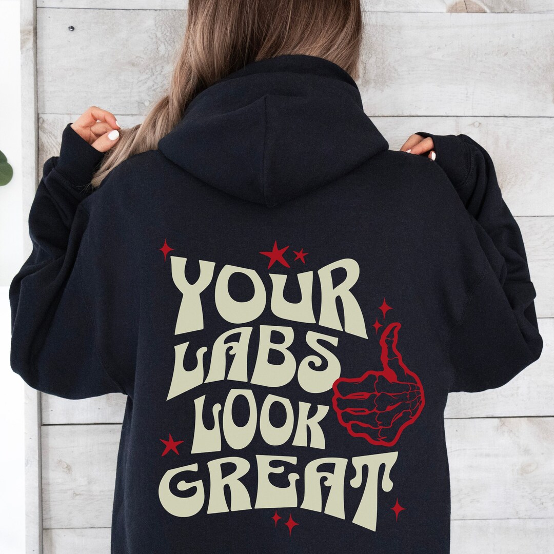 Sarcastic Medical Hoodie Funny Your Labs Look Great Sweatshirt ...