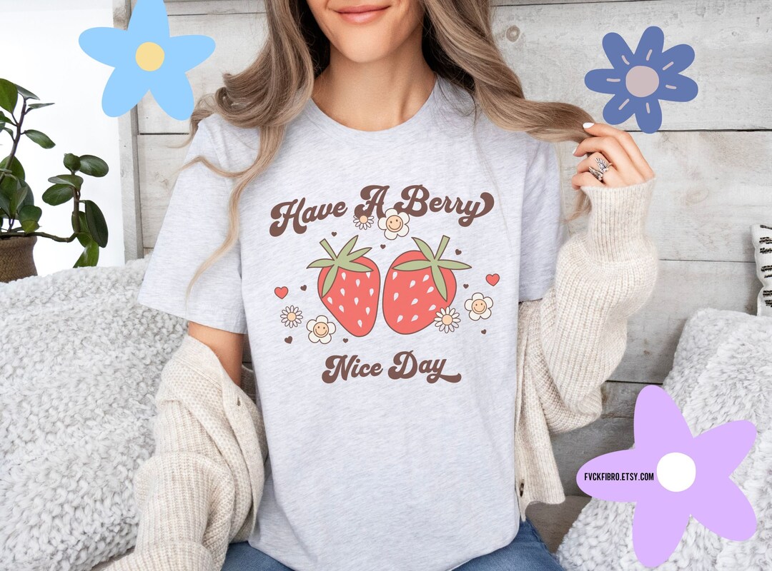 Have A Berry Nice Day T-shirt Cute Strawberries Gift Strawberry Farm ...
