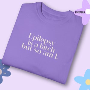 Epilepsy is a Bitch but so Am I T-shirt Funny Gift for Epileptic ...
