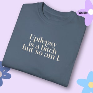 Epilepsy is a Bitch but so Am I T-shirt Funny Gift for Epileptic ...