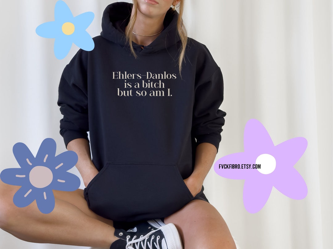 Ehlers Danlos is A Bitch but so Am I Hoodie Funny Ehlers-danlos ...