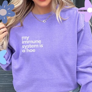 Chronic Illness Gift My Immune System is A Hoe Sweatshirt Rheumatoid ...