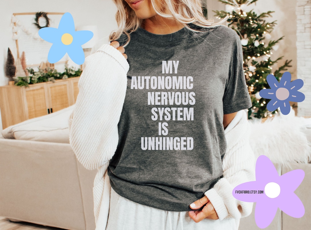 My Autonomic Nervous System is Unhinged T-shirt Dysautonomia Shirt ...