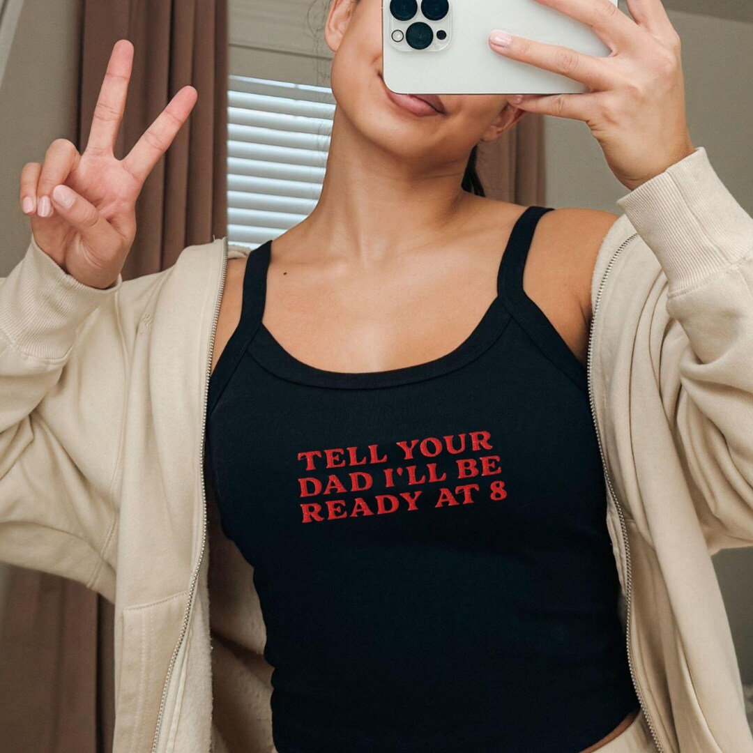 Embroidered Funny Tank Tell Your Dad I'll Be Ready at 8 Top ...