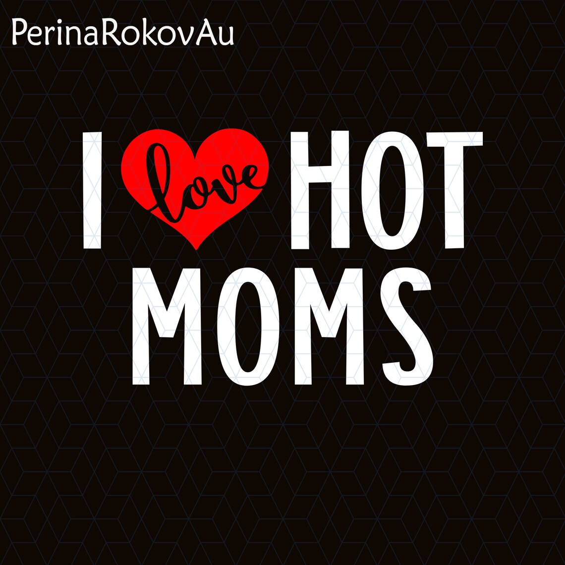 I Love Hot Mom Png Mom Valentine Png Mom Love Png Love Valentine Png